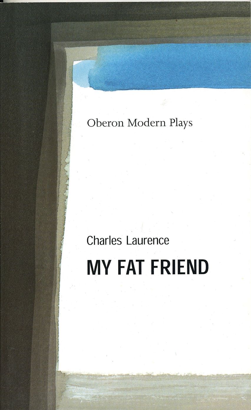 My Fat Friend: : Oberon Modern Plays Charles Laurence Oberon Books ...