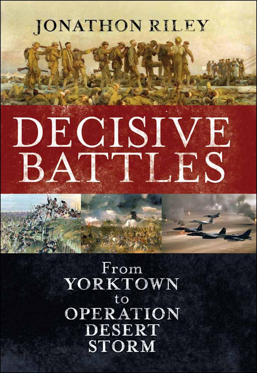 Decisive Battles: From Yorktown to Operation Desert Storm: Jonathon ...