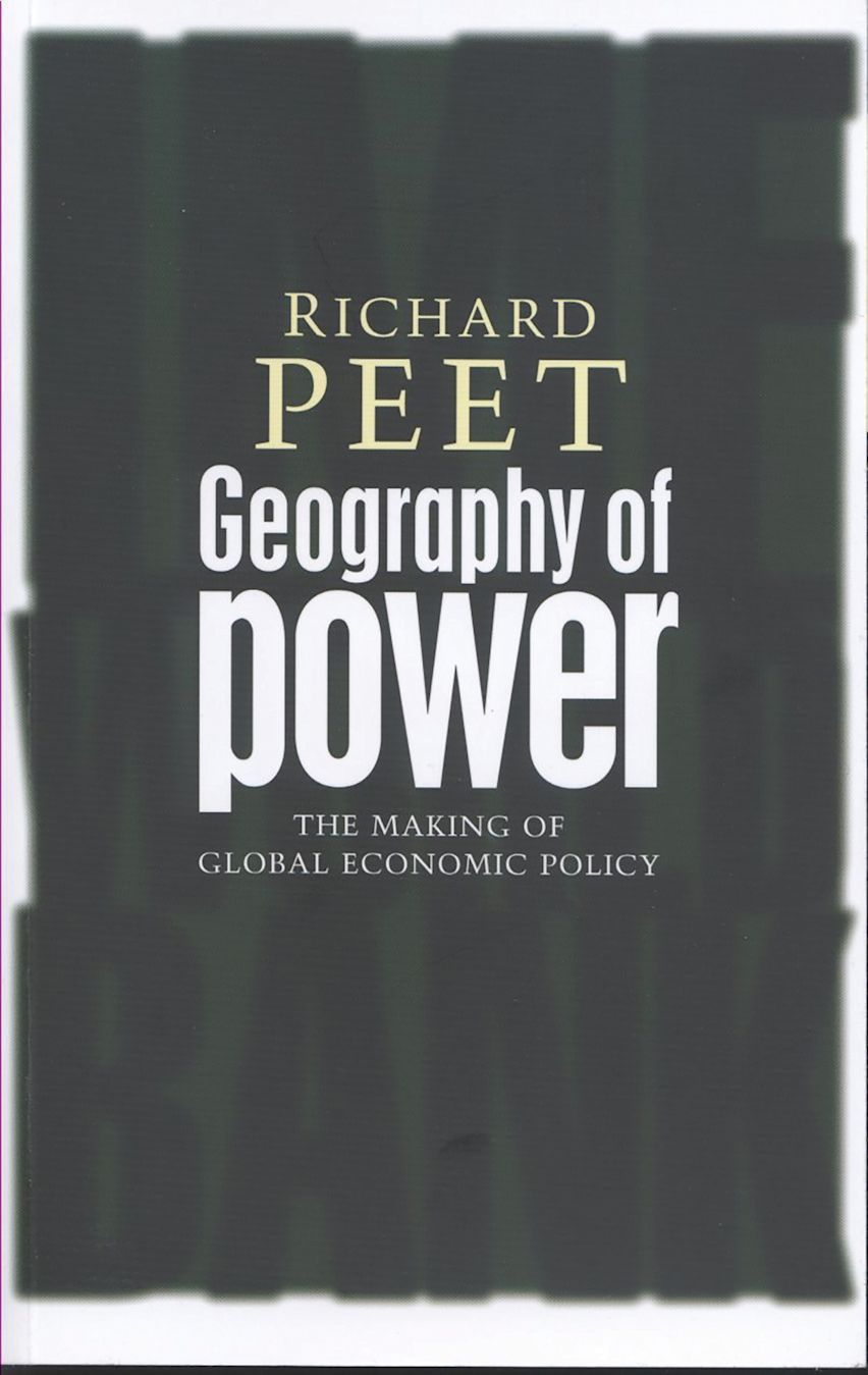 Geography of Power: Making Global Economic Policy: Richard Peet: Zed Books