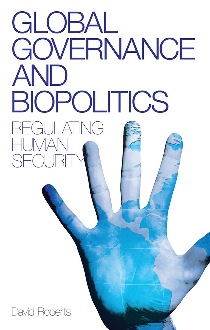 Global Governance and Biopolitics: Regulating Human Security: David ...