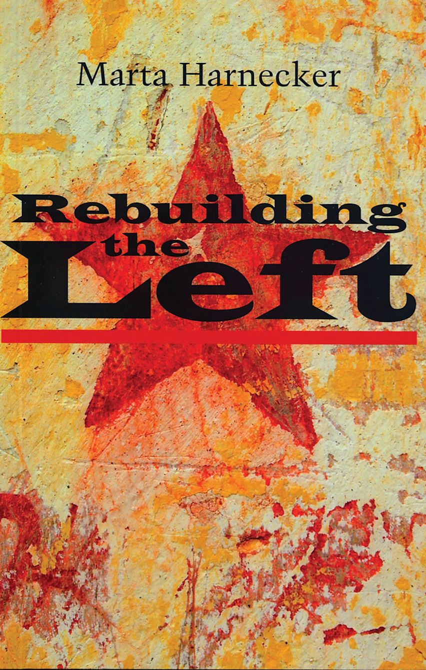 Rebuilding the Left: : Marta Harnecker: Zed Books - Bloomsbury
