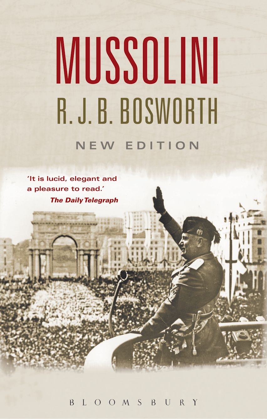 Mussolini: : Richard J. B. Bosworth: Bloomsbury Academic