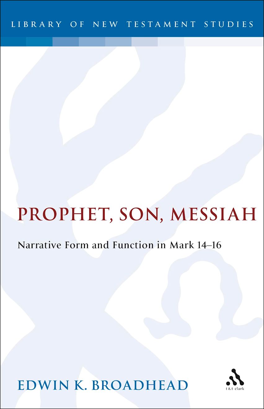 Prophet, Son, Messiah: Narrative Form and Function in Mark 14-16: The ...