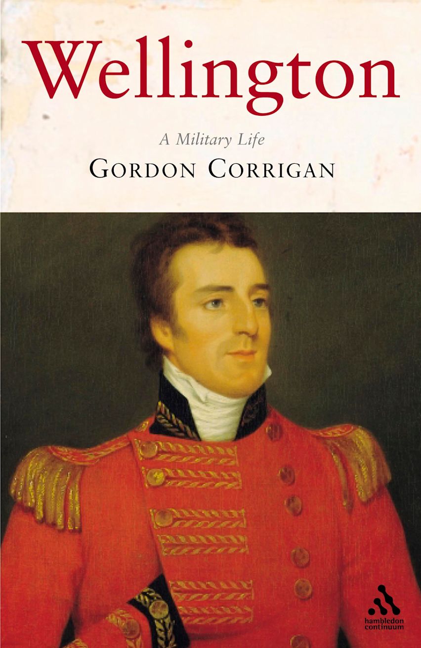 Wellington: A Military Life: Gordon Corrigan: Hambledon Continuum
