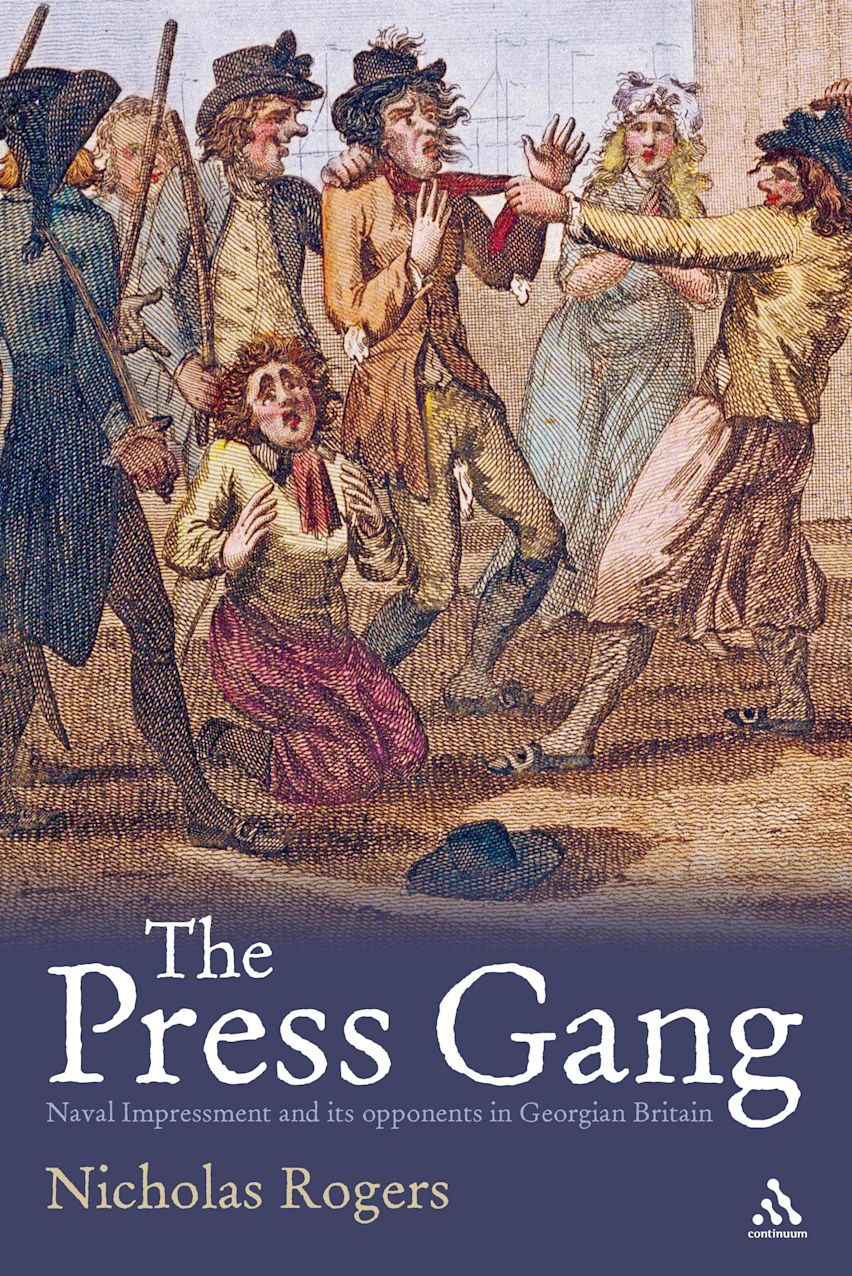 The Press Gang: Naval Impressment and its opponents in Georgian Britain ...