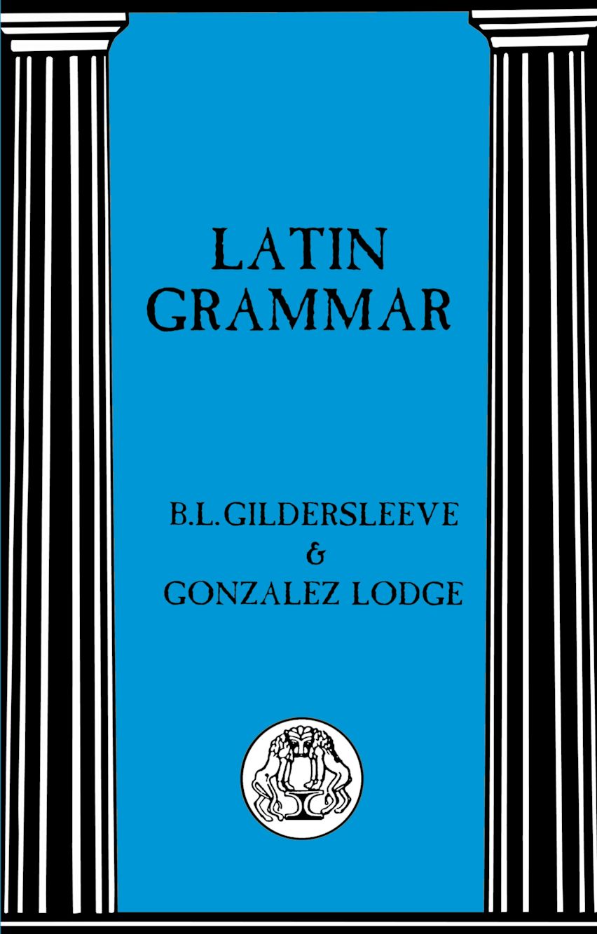 Latin Grammar: : B. L. Gildersleeve: Bristol Classical Press
