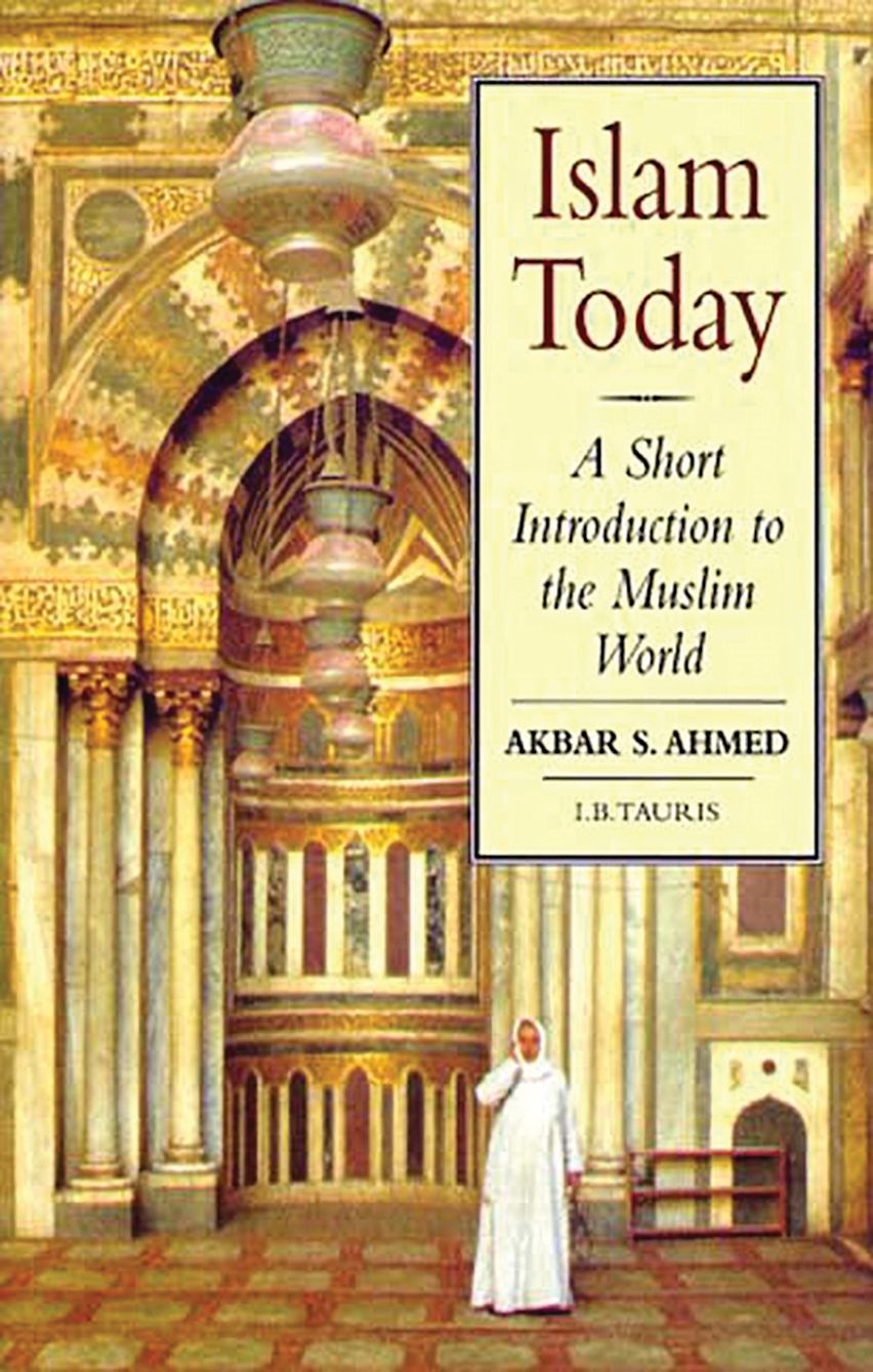 Islam Today: A Short Introduction to the Muslim World: Akbar S. Ahmed ...