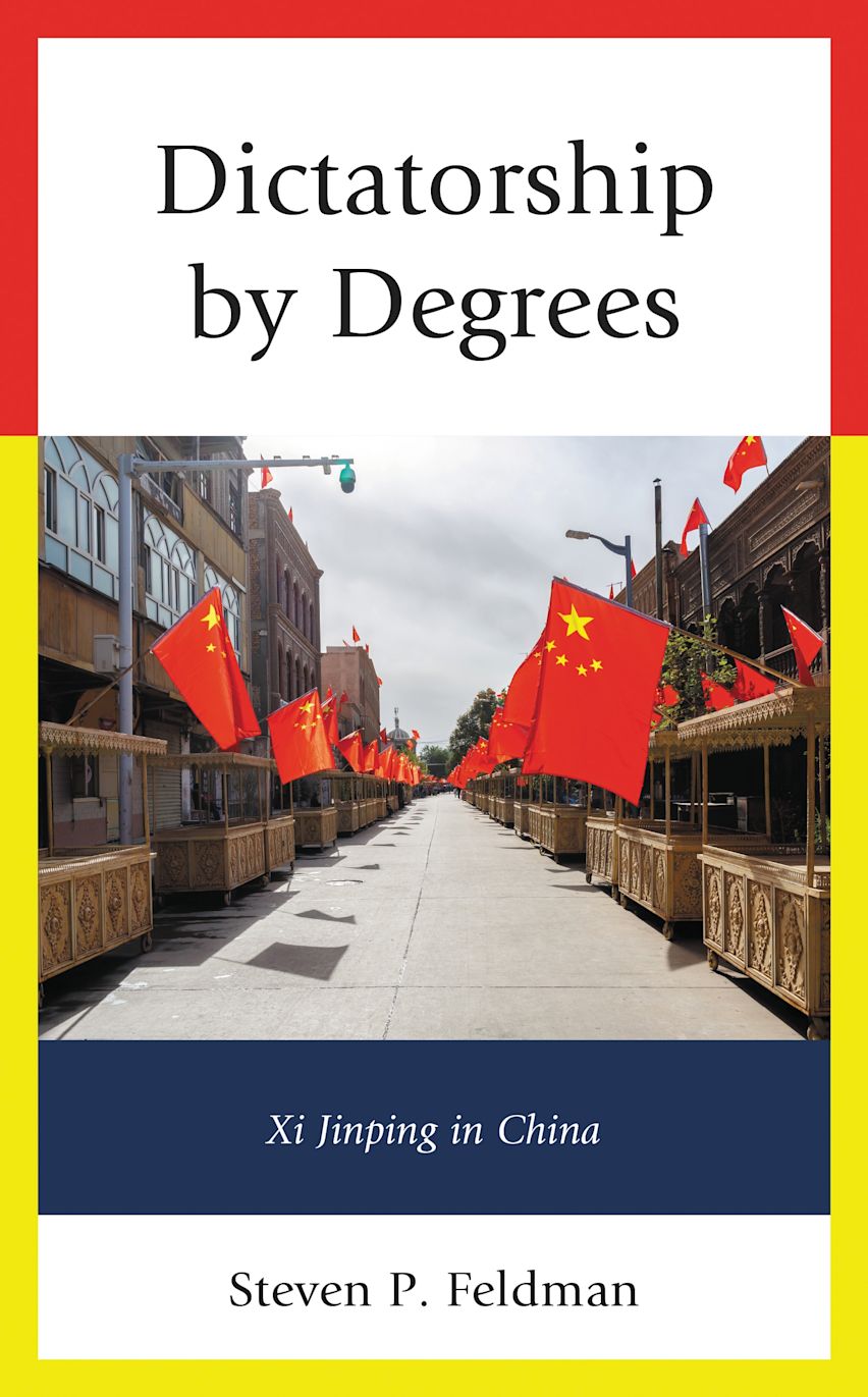 Dictatorship by Degrees: Xi Jinping in China: Steven P. Feldman ...