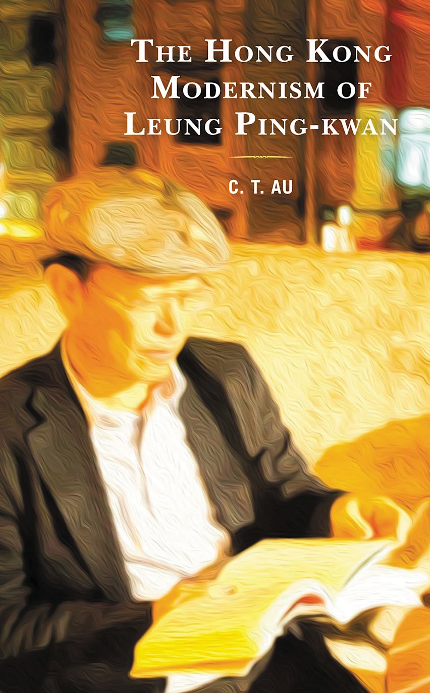 The Hong Kong Modernism of Leung Ping-kwan: : C. T. Au: Lexington Books ...