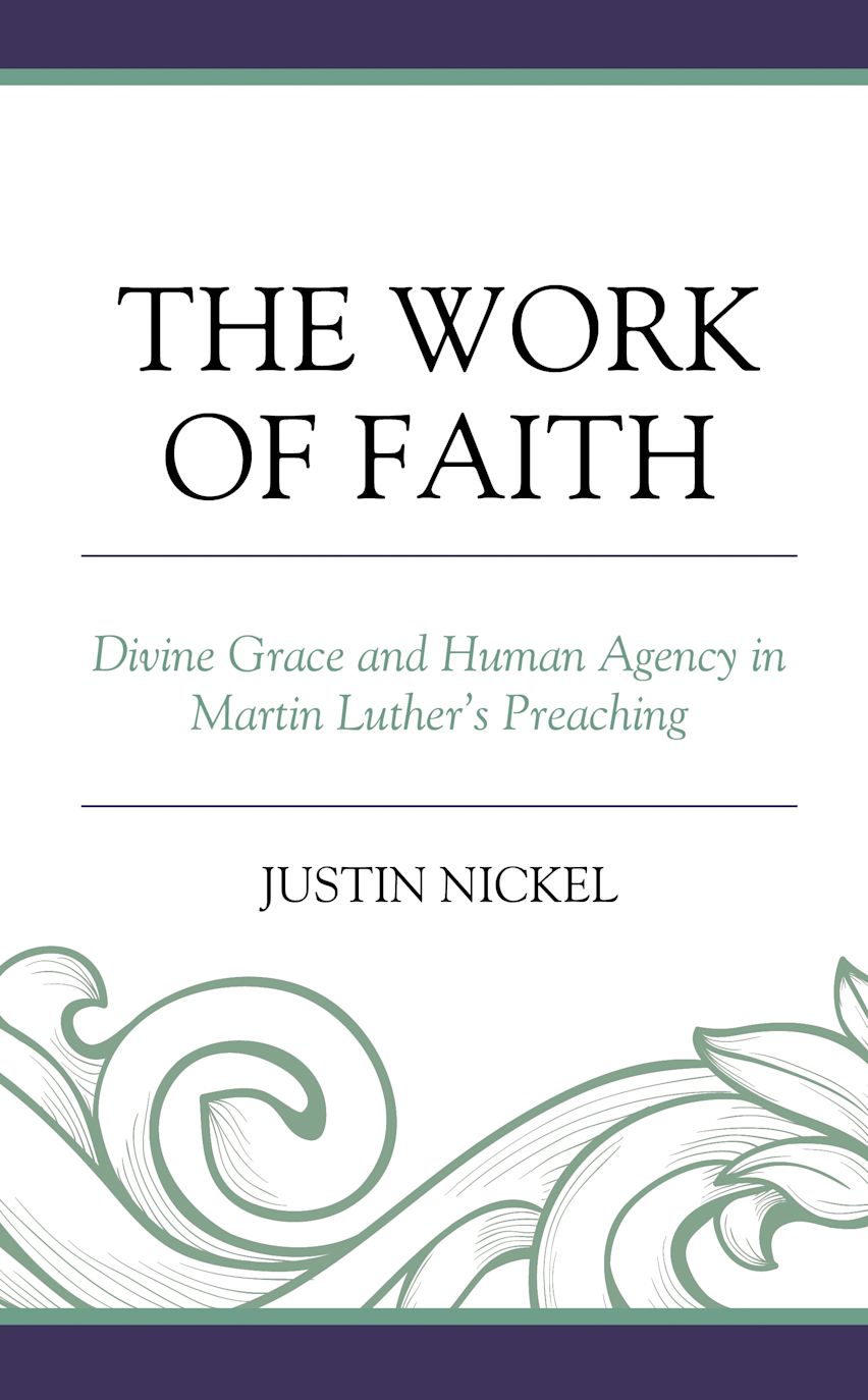 The Work of Faith: Divine Grace and Human Agency in Martin Luther's ...