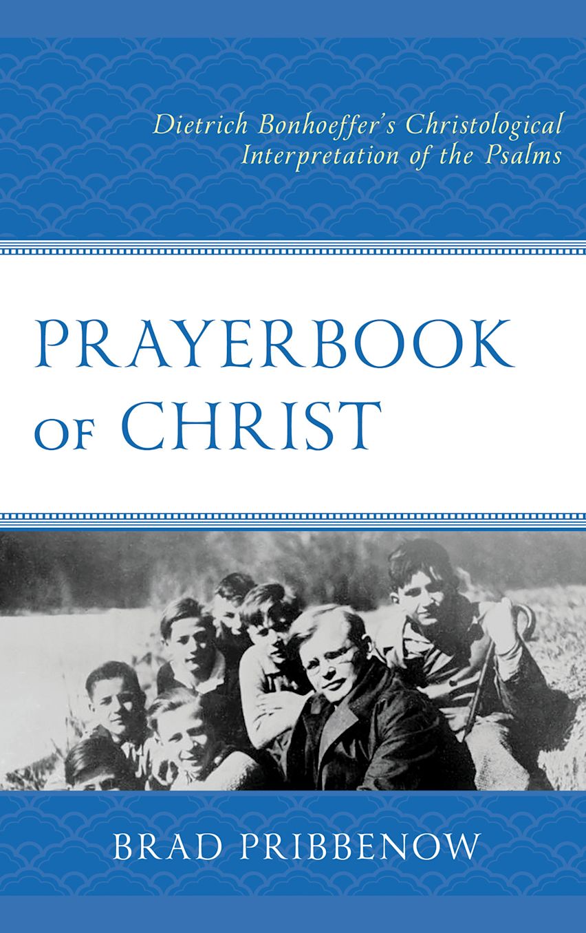 Prayerbook of Christ: Dietrich Bonhoeffer’s Christological ...