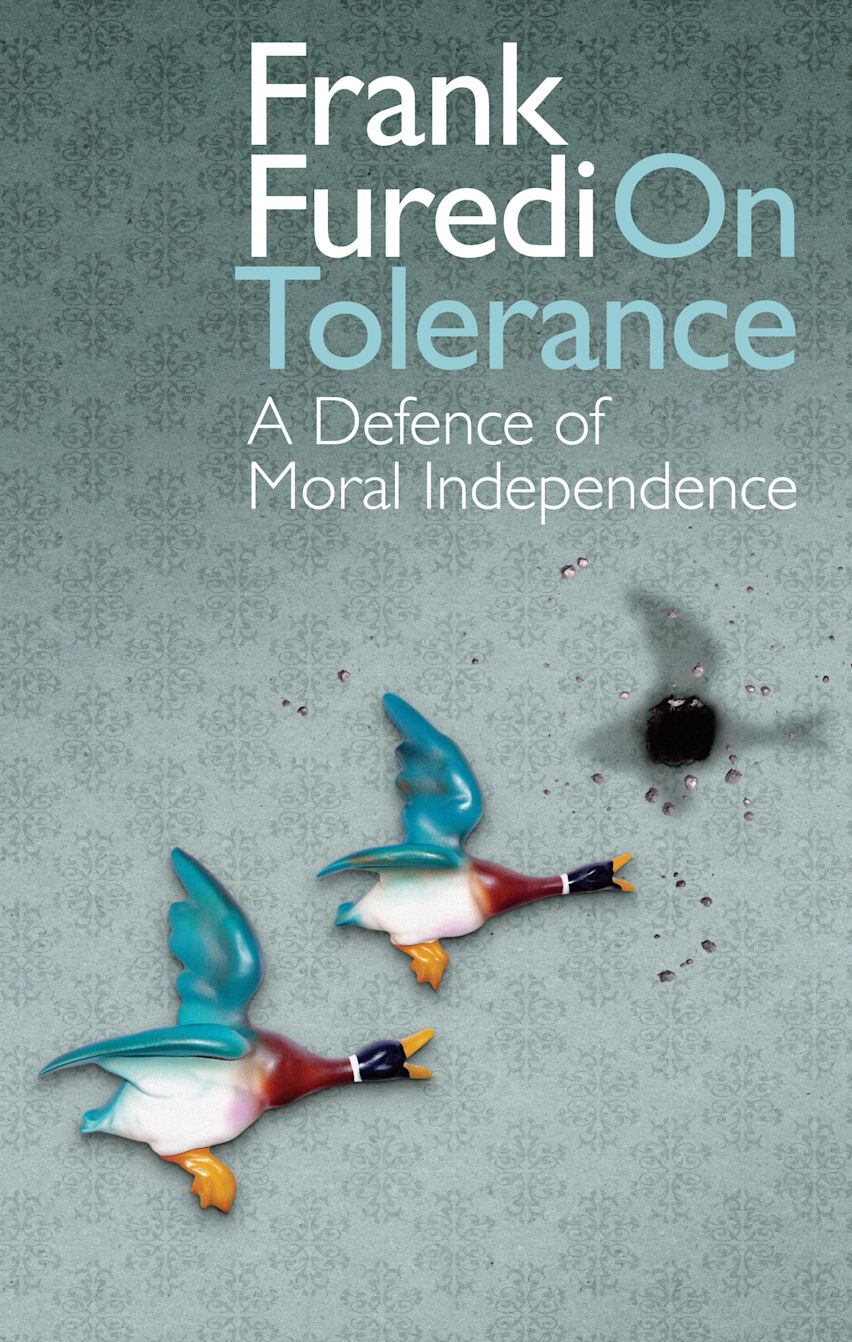 On Tolerance: A Defence of Moral Independence: Frank Furedi: Bloomsbury ...