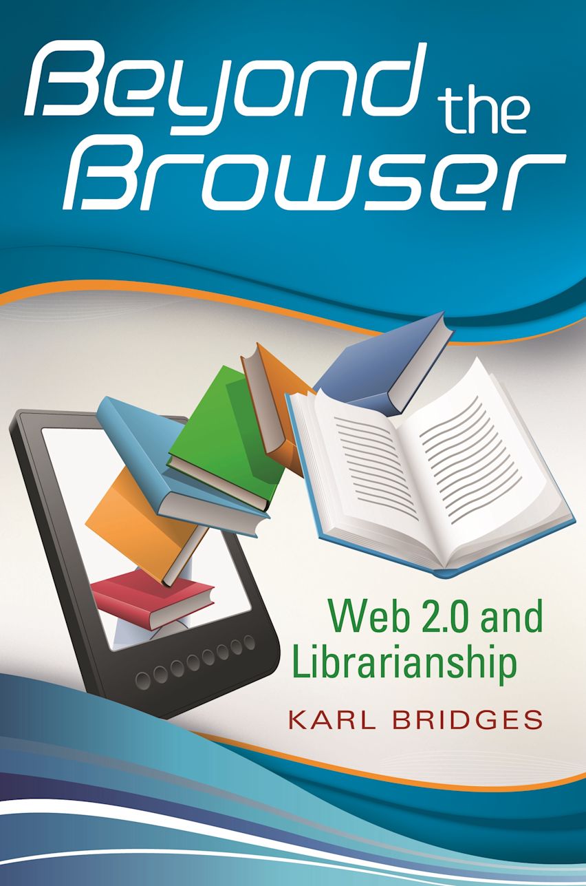 Beyond the Browser: Web 2.0 and Librarianship: Karl Bridges: Libraries ...