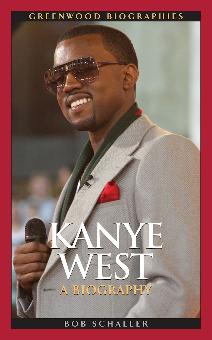 Kanye West: A Biography: Greenwood Biographies Robert C. Schaller Jr ...