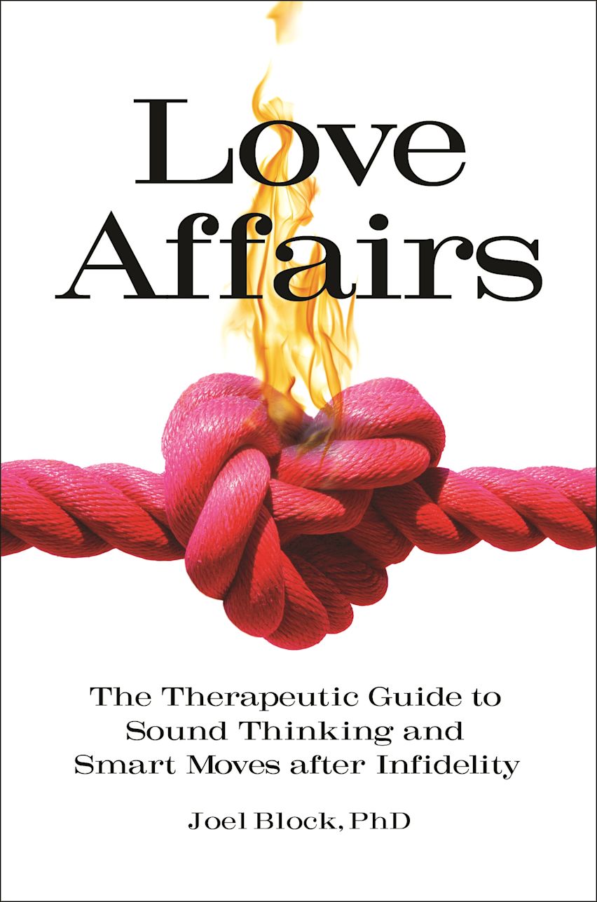 Love Affairs: The Therapeutic Guide to Sound Thinking and Smart Moves after Infidelity: Sex ...