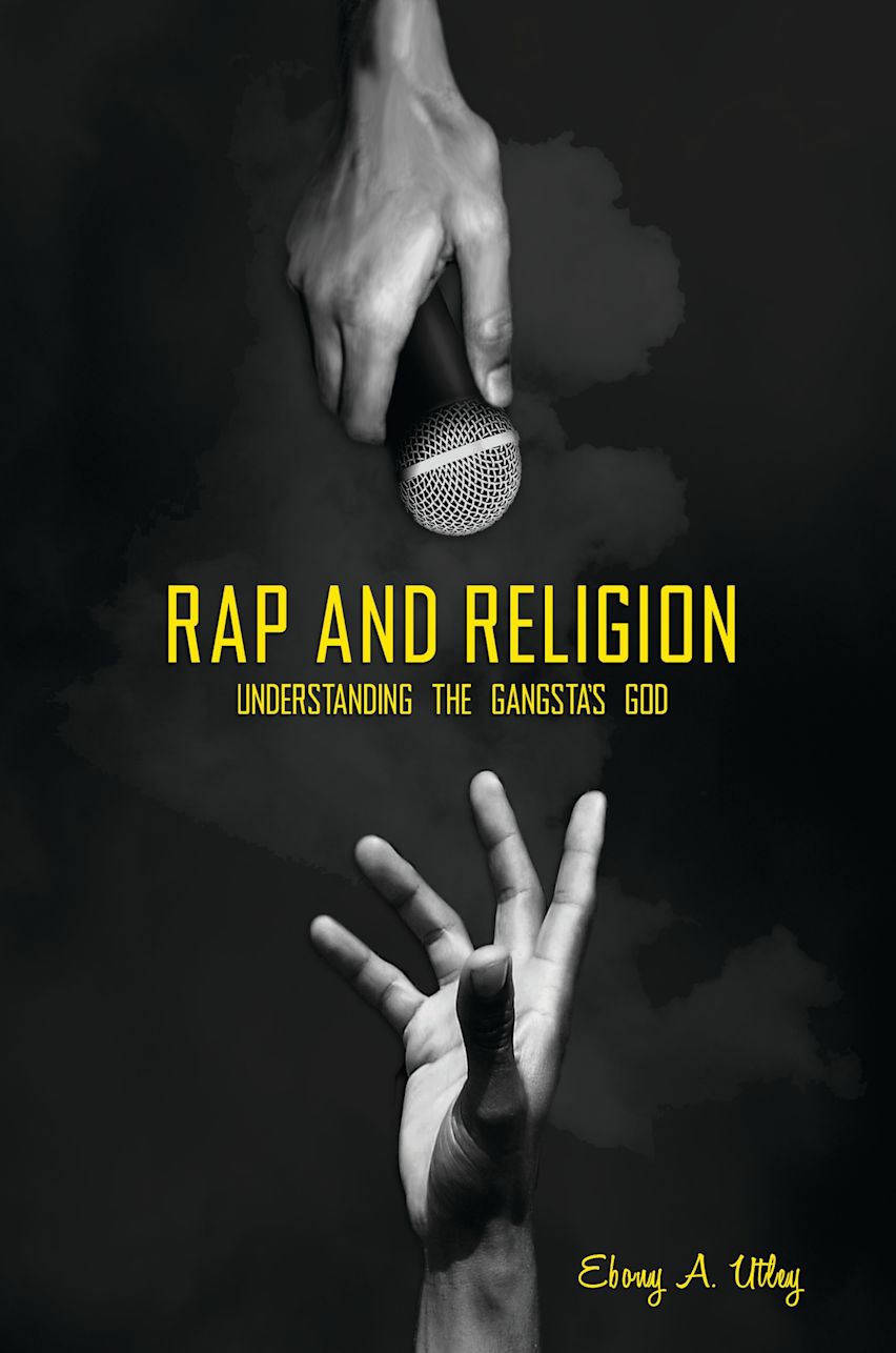 Rap and Religion: Understanding the Gangsta's God: Ebony A. Utley: Praeger