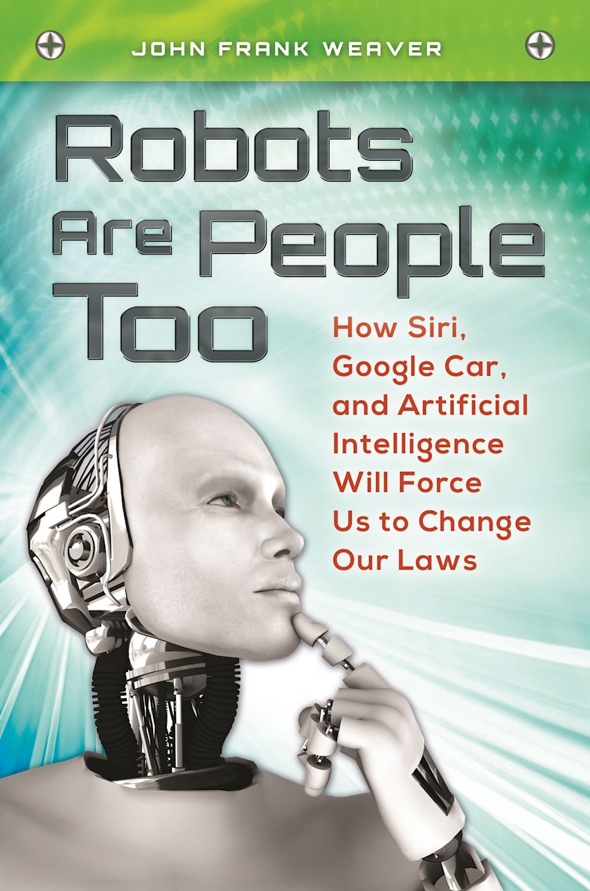 Robots Are People Too: How Siri, Google Car, and Artificial ...
