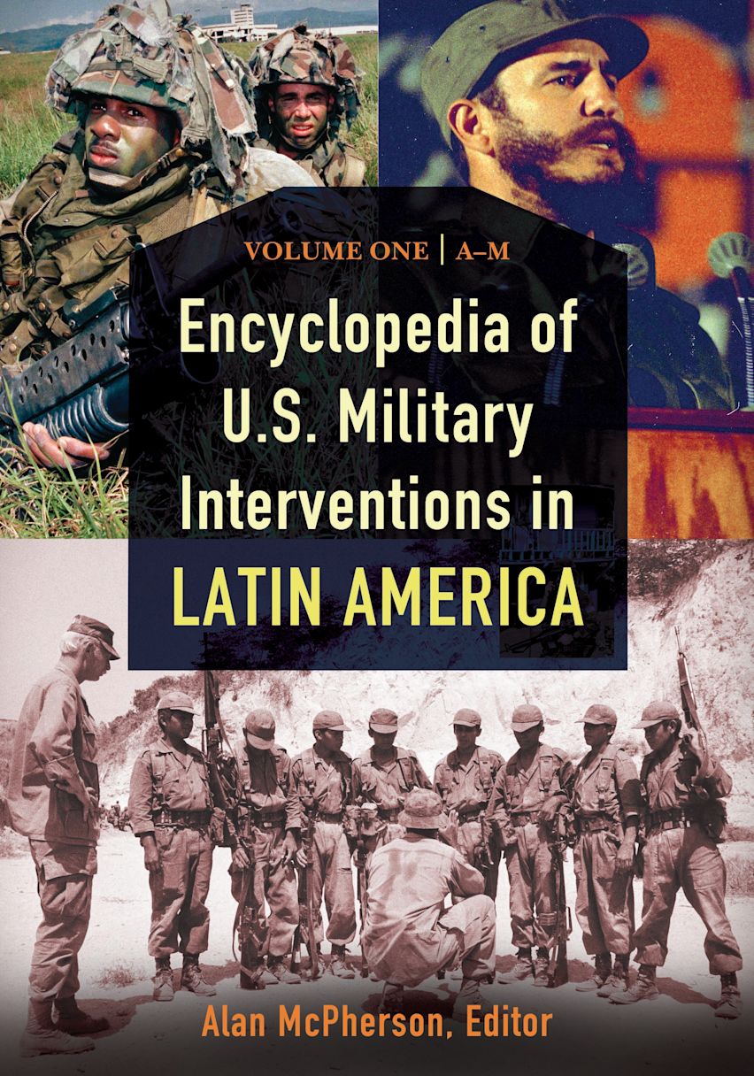 Encyclopedia of U.S. Military Interventions in Latin America: [2 ...