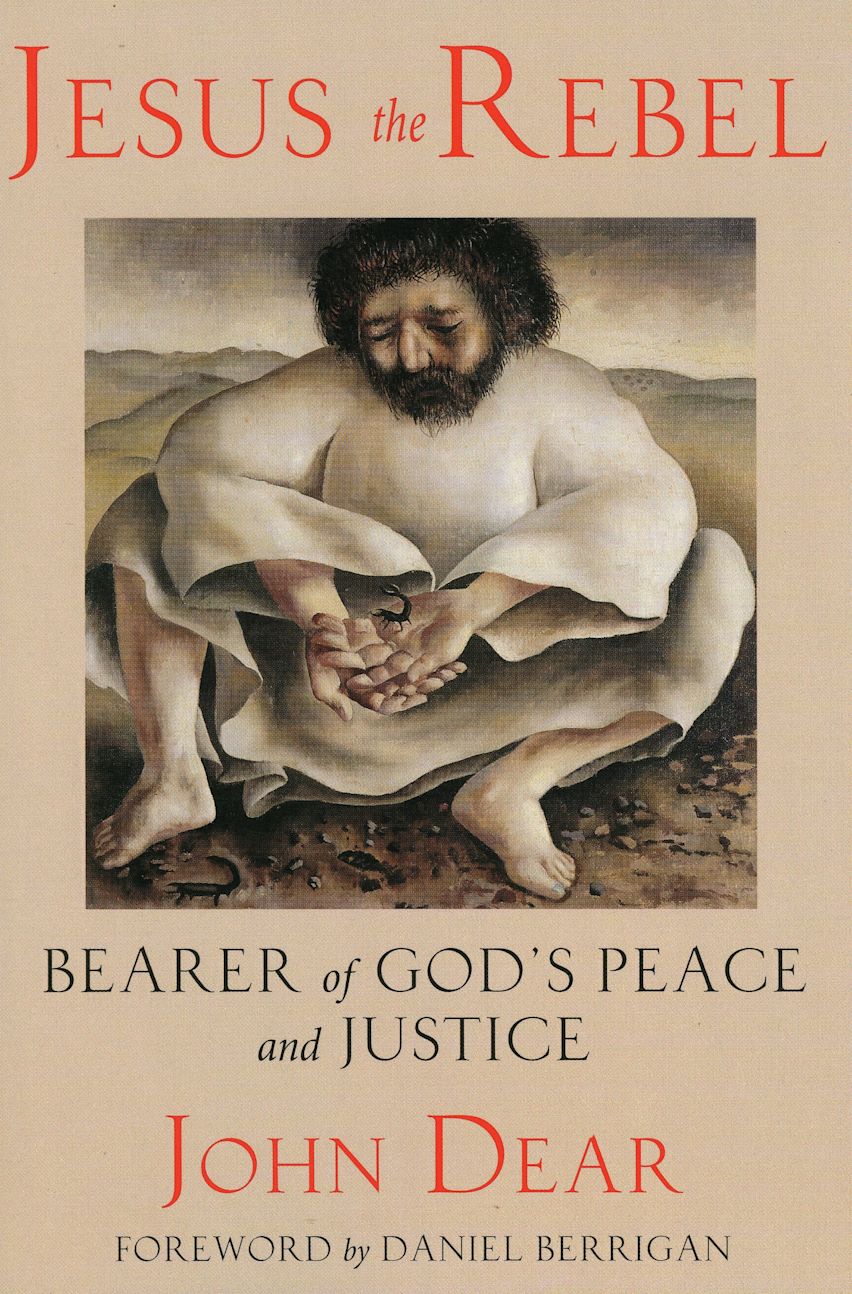 Jesus the Rebel: Bearer of God's Peace and Justice: John Dear: Sheed ...