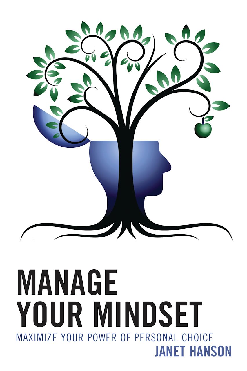 Manage Your Mindset: Maximize Your Power of Personal Choice: Janet Hanson: Rowman & Littlefield ...