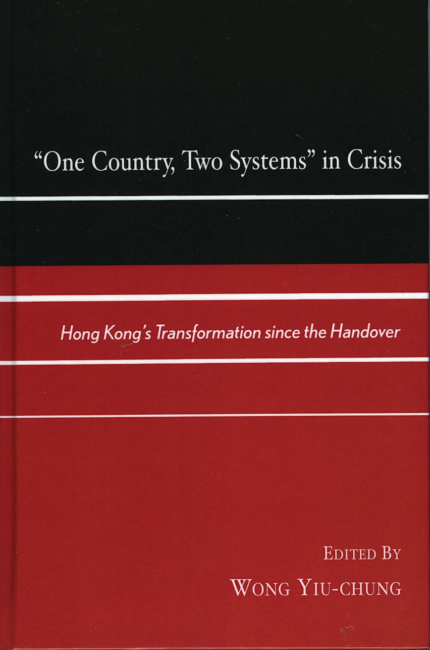 One Country, Two Systems in Crisis: Hong Kong's Transformation since ...