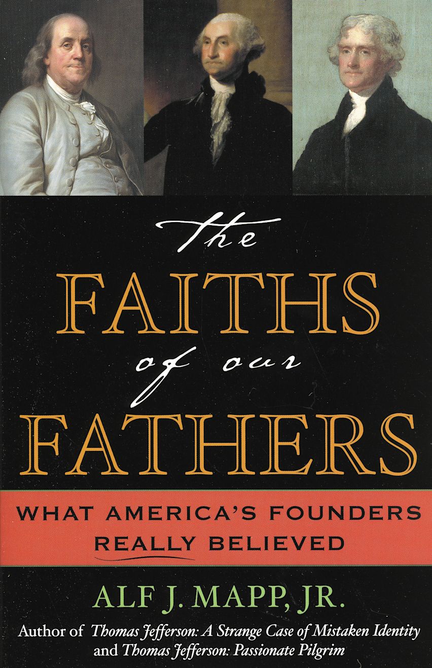 The Faiths of Our Fathers: What America's Founders Really Believed: Alf ...