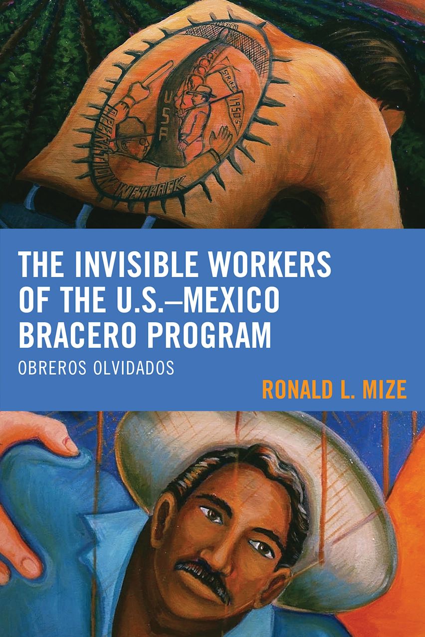 The Invisible Workers of the U.S.–Mexico Bracero Program: Obreros ...