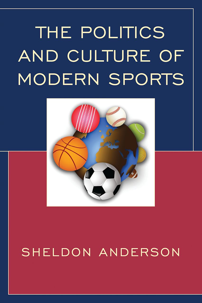 The Politics and Culture of Modern Sports: : Sheldon Anderson ...