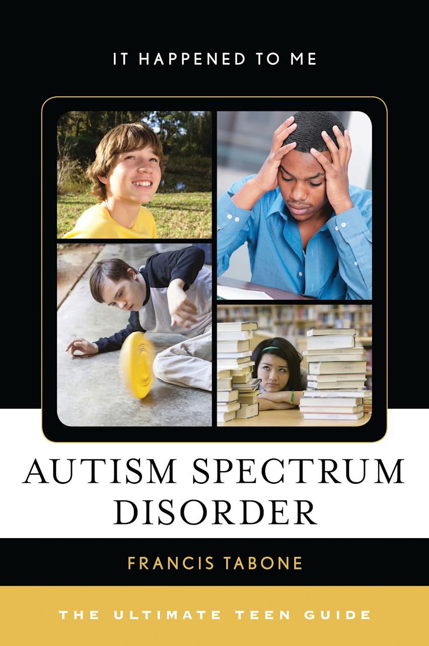 Autism Spectrum Disorder: The Ultimate Teen Guide: It Happened to Me Francis Tabone Rowman ...