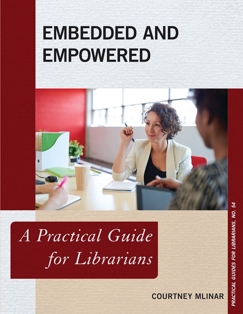Embedded and Empowered: A Practical Guide for Librarians: Courtney Mlinar: Rowman & Littlefield ...