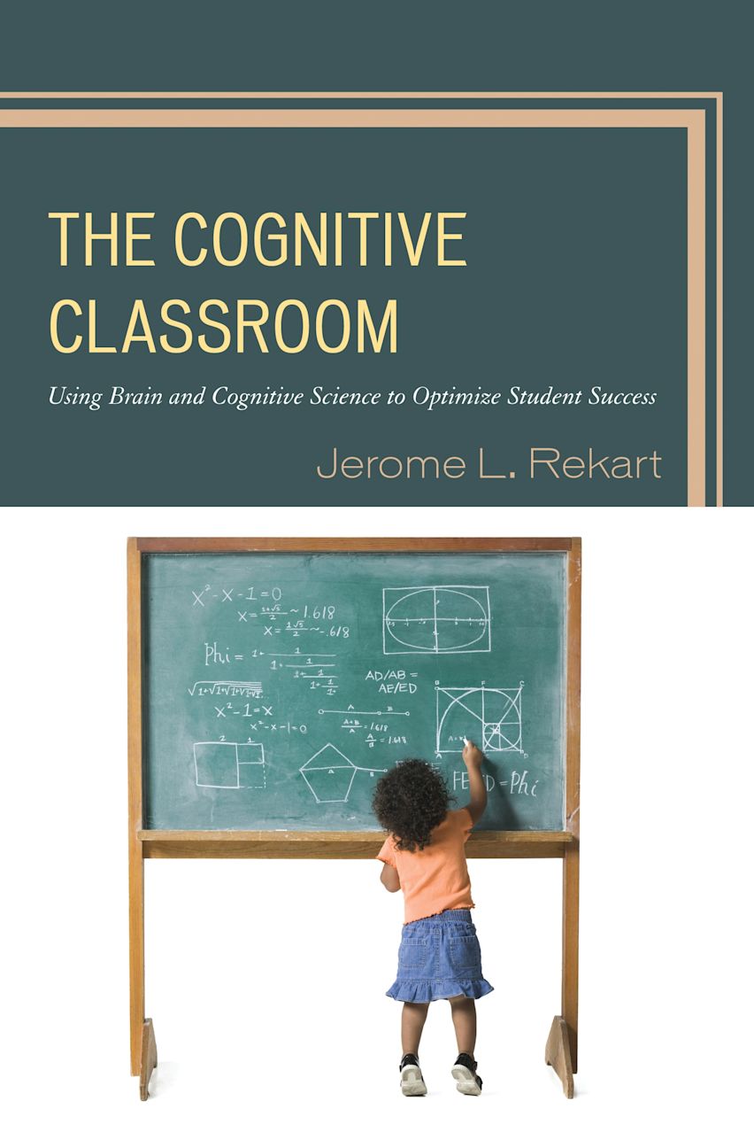 The Cognitive Classroom: Using Brain and Cognitive Science to Optimize ...