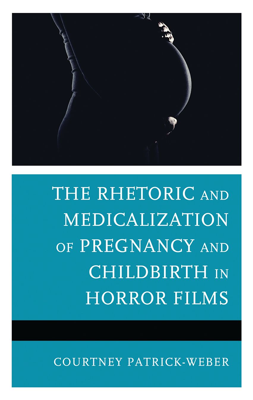 The Rhetoric and Medicalization of Pregnancy and Childbirth in Horror ...