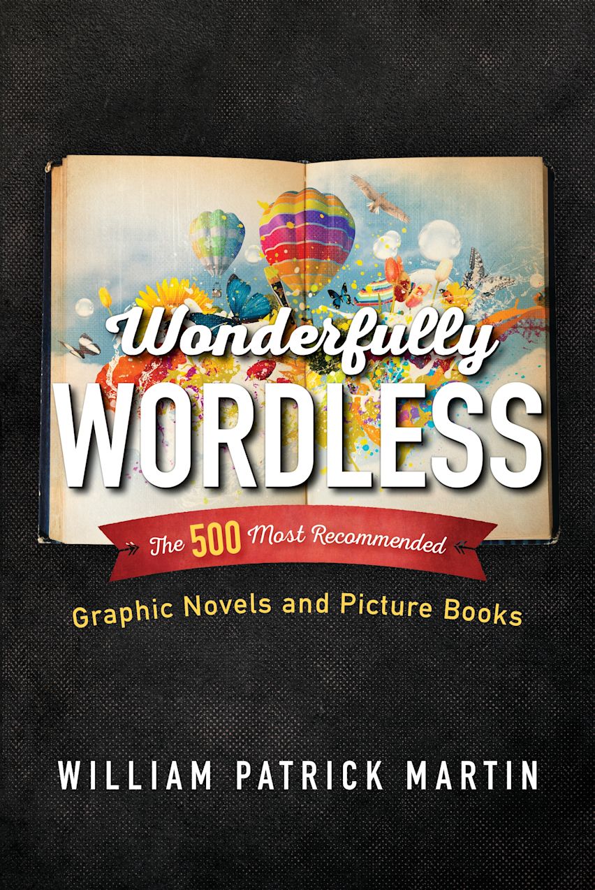 Wonderfully Wordless: The 500 Most Recommended Graphic Novels and ...