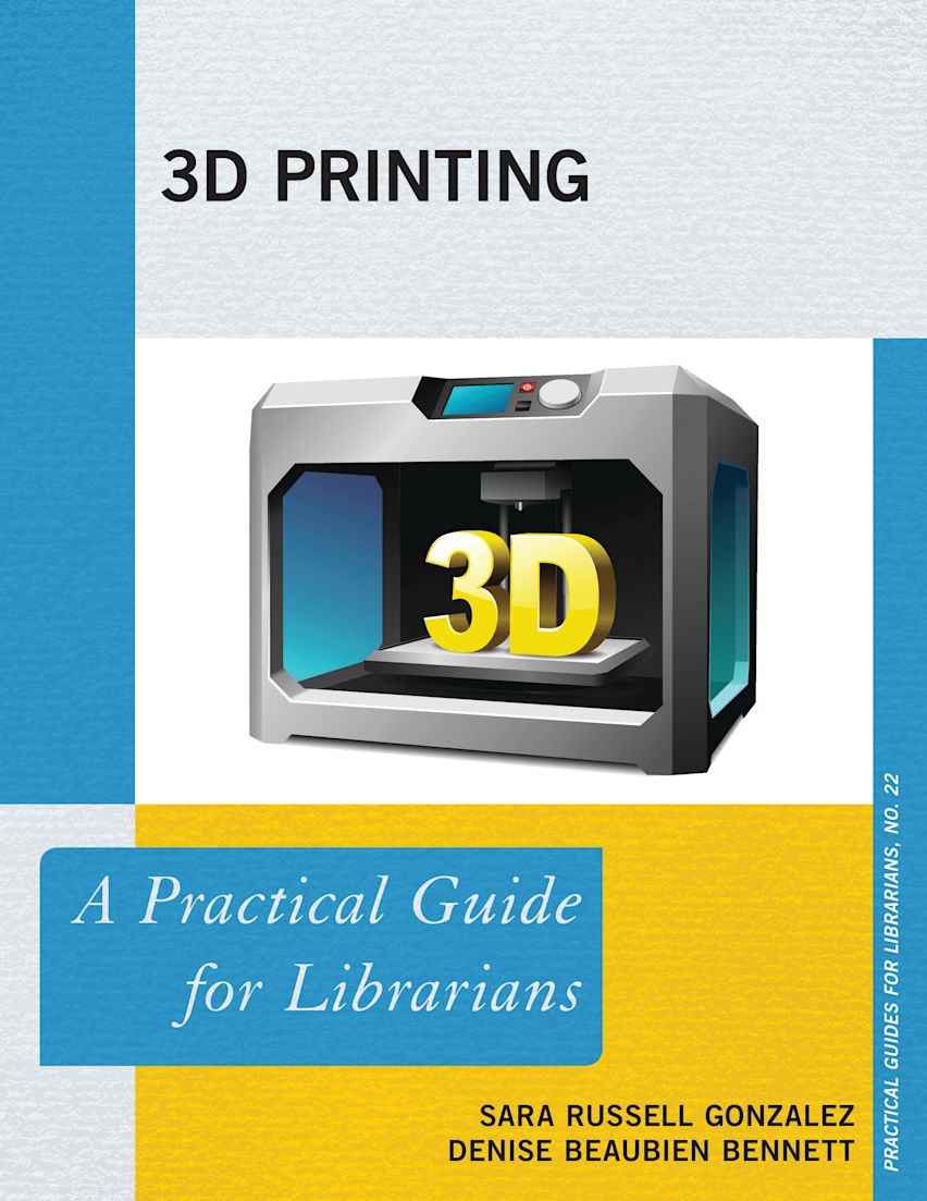 3D Printing: A Practical Guide for Librarians: Practical Guides for ...