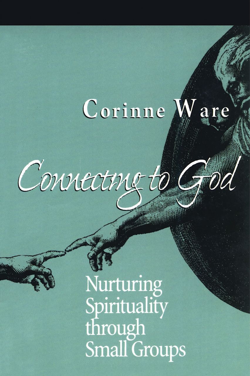 Connecting to God: Nurturing Spirituality through Small Groups: Corinne ...