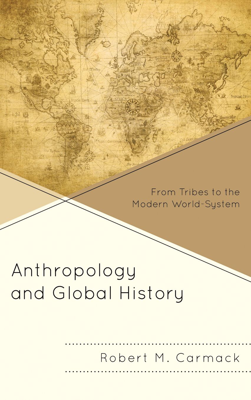 Anthropology and Global History: From Tribes to the Modern World-System ...