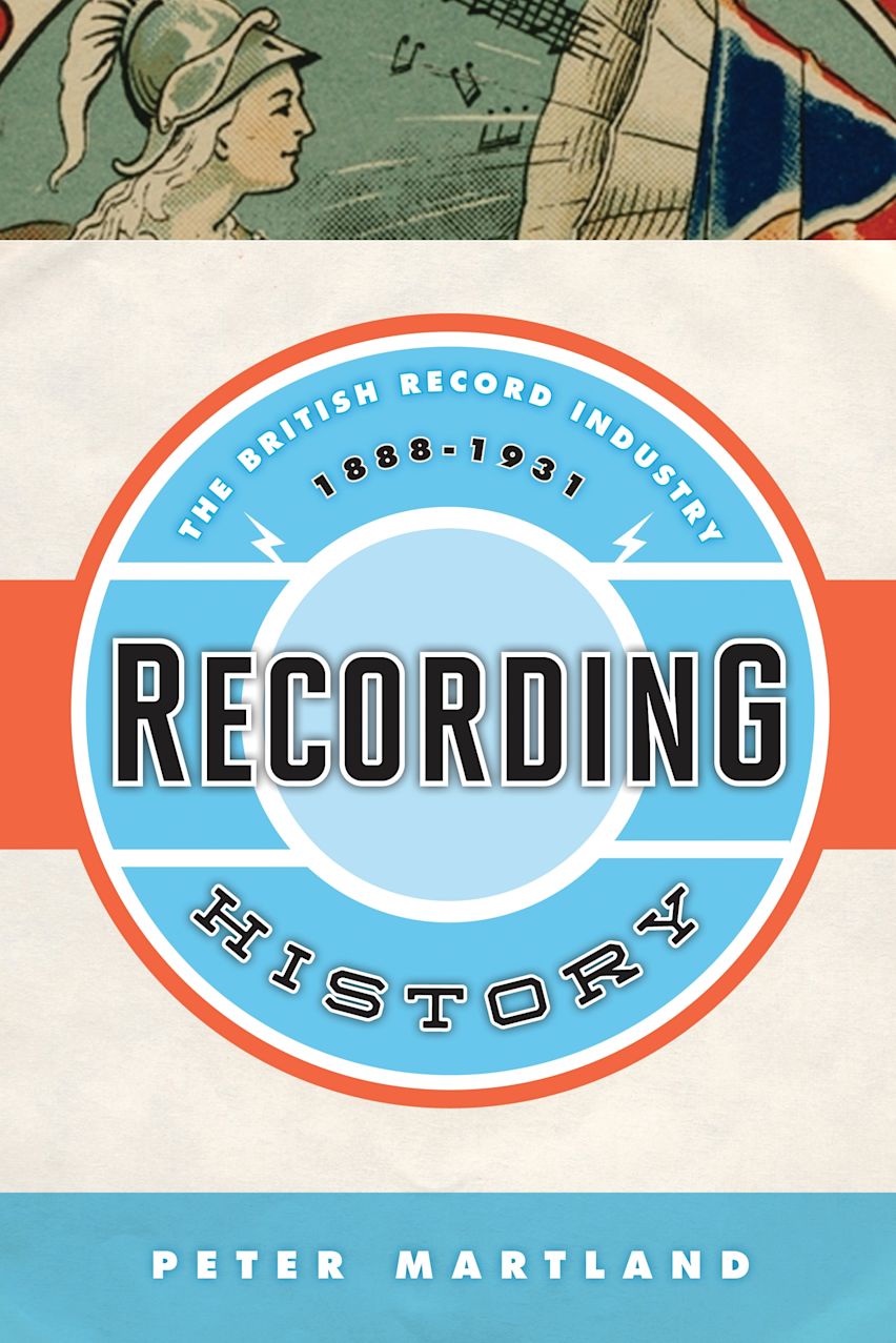 Recording History: The British Record Industry, 1888 – 1931: Peter ...