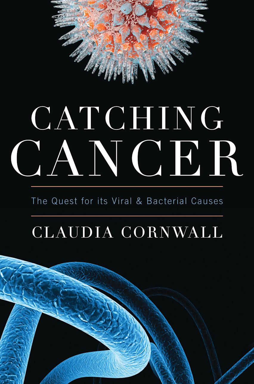 Catching Cancer: The Quest for its Viral and Bacterial Causes: Claudia ...