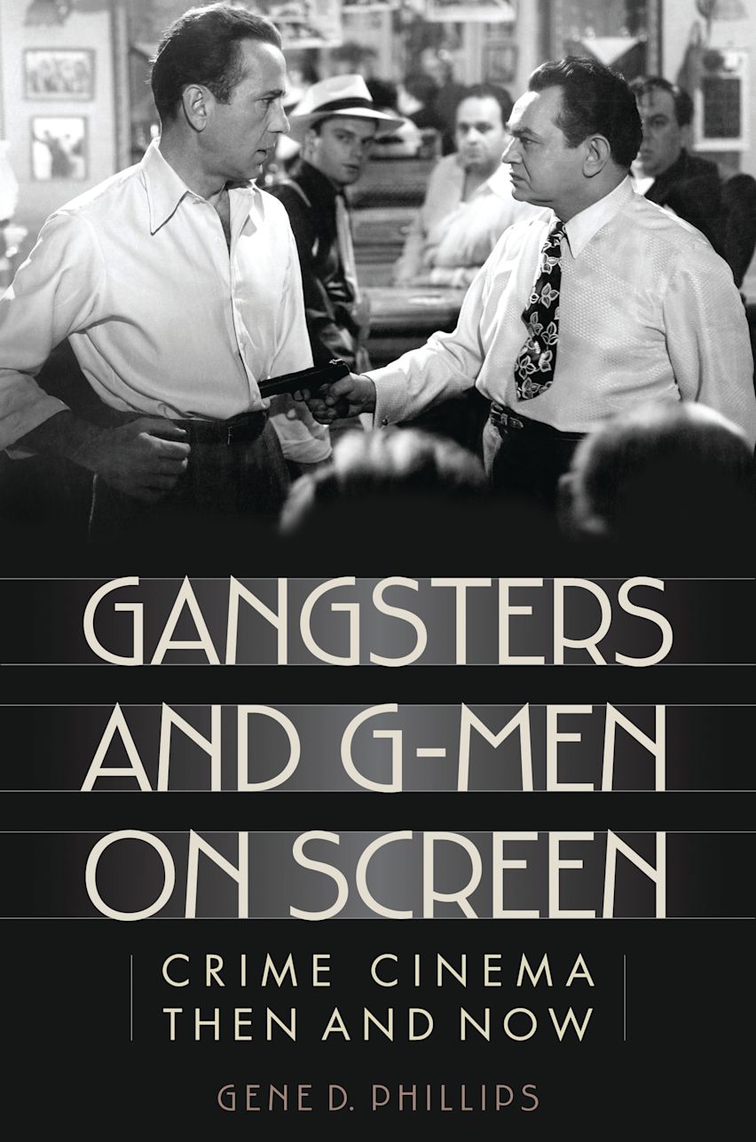 Gangsters and G-Men on Screen: Crime Cinema Then and Now: Gene D ...