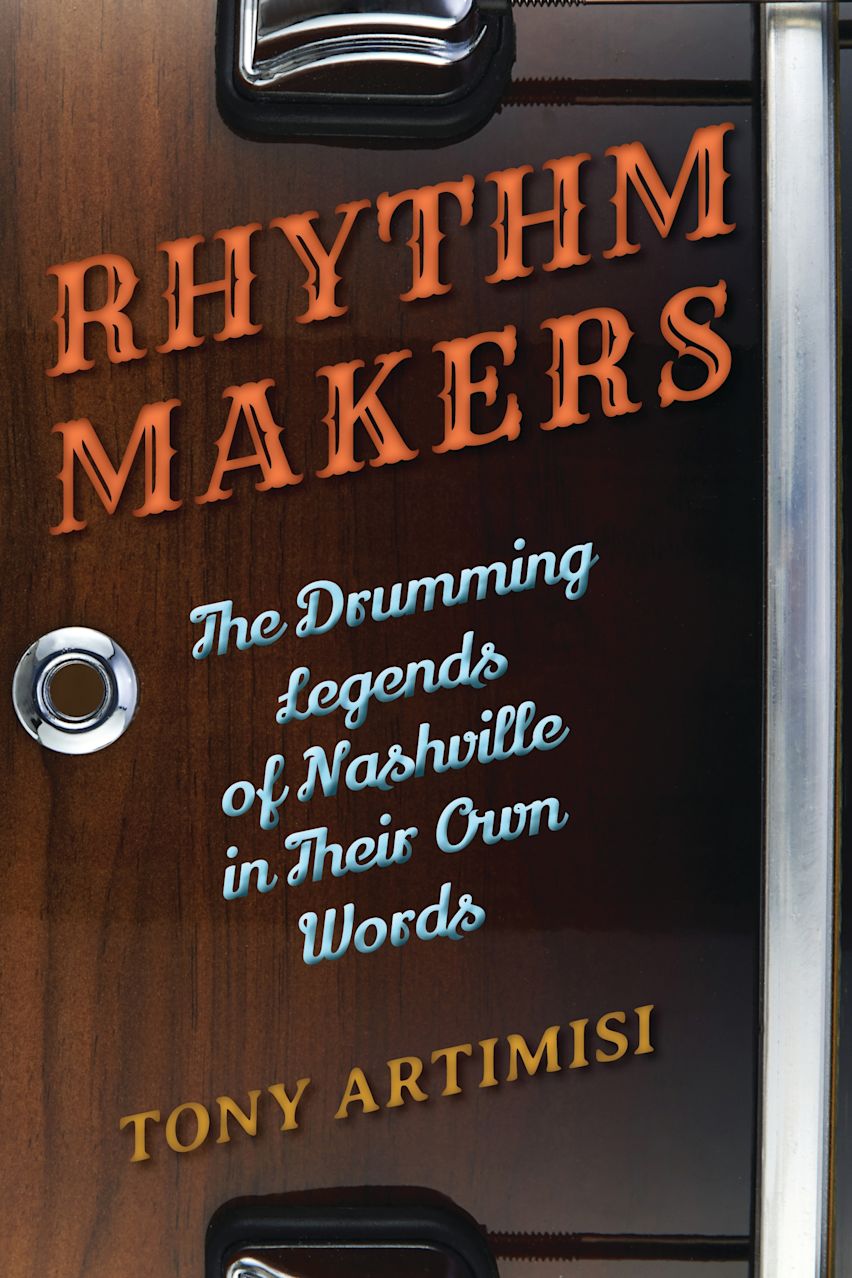 Rhythm Makers: The Drumming Legends of Nashville in Their Own Words ...