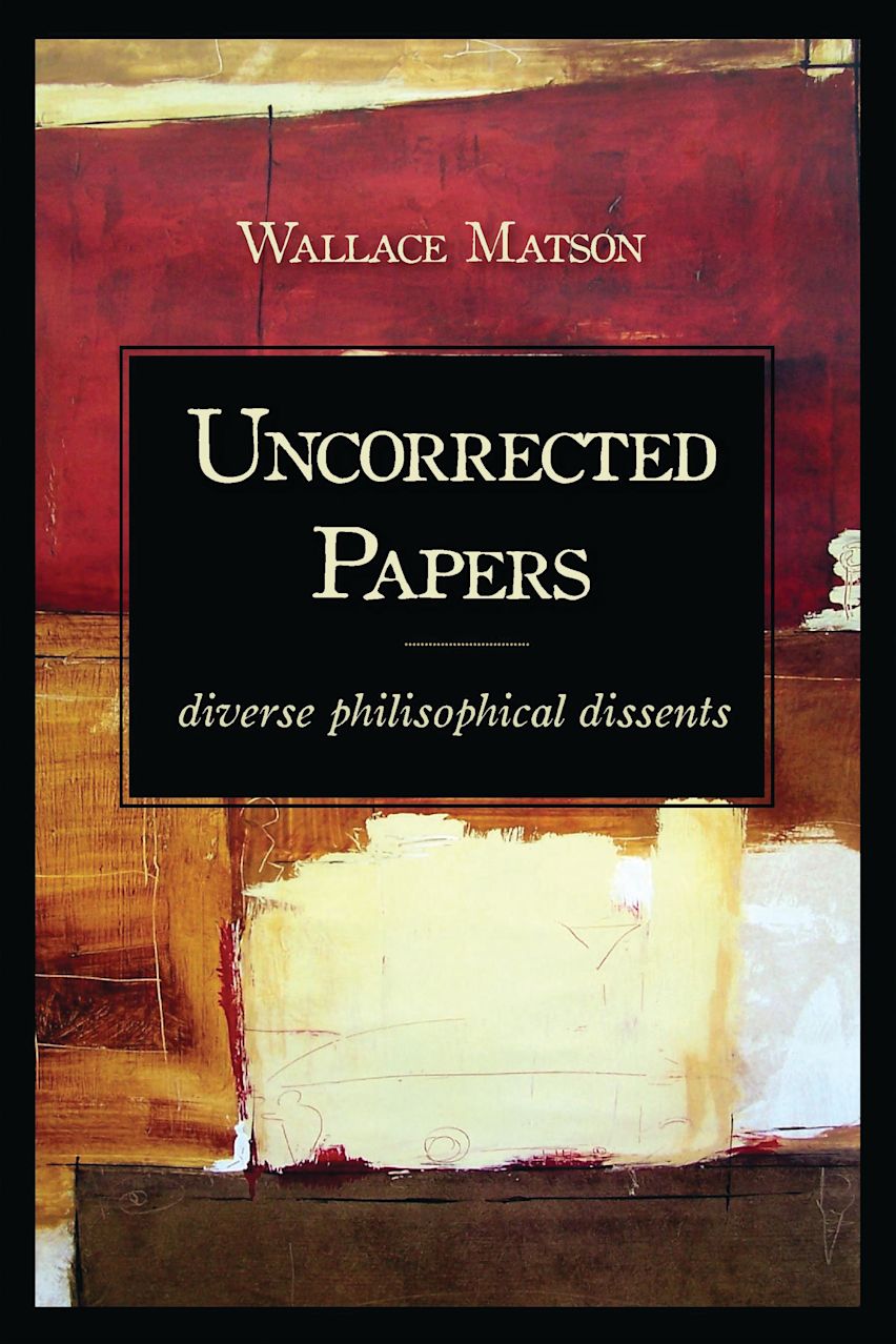 Uncorrected Papers: Diverse Philosophical Dissents: Wallace Matson ...