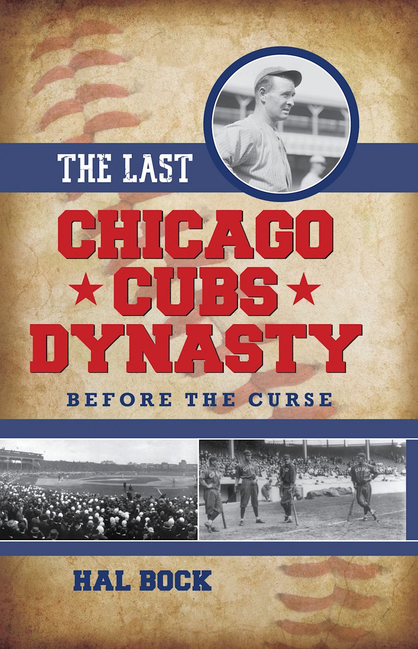 The Last Chicago Cubs Dynasty: Before the Curse: Hal Bock: Rowman ...
