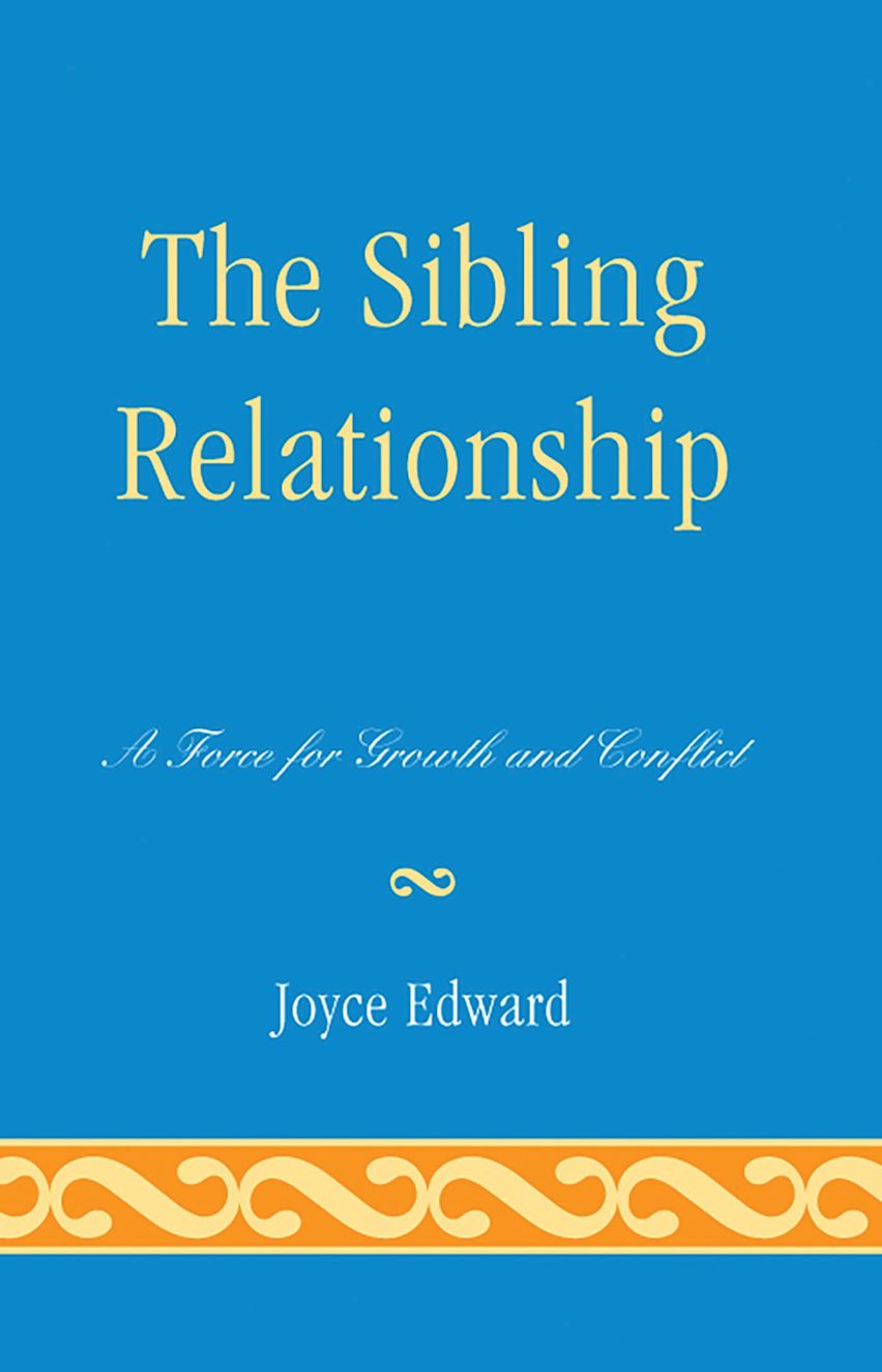 The Sibling Relationship: A Force for Growth and Conflict: Joyce Edward ...
