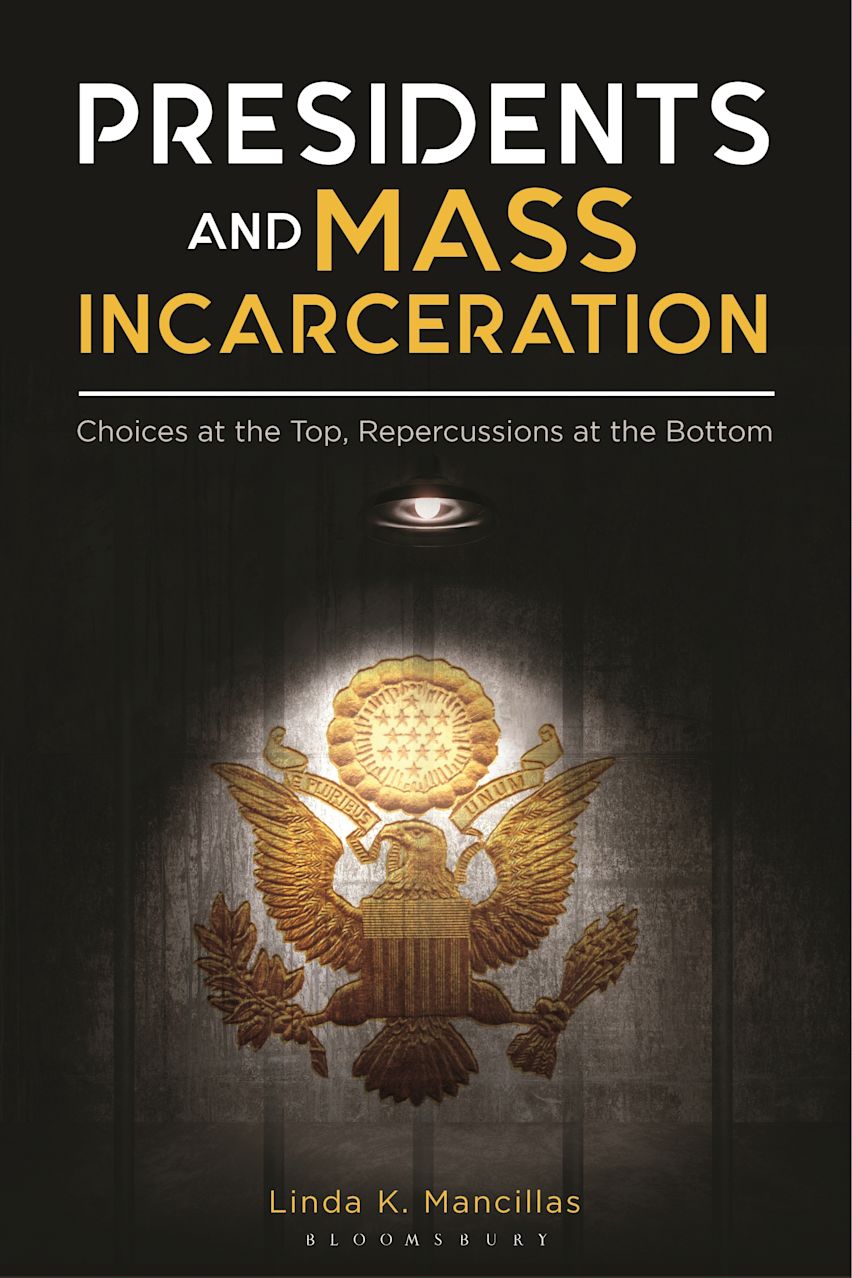 Presidents and Mass Incarceration: Choices at the Top, Repercussions at ...