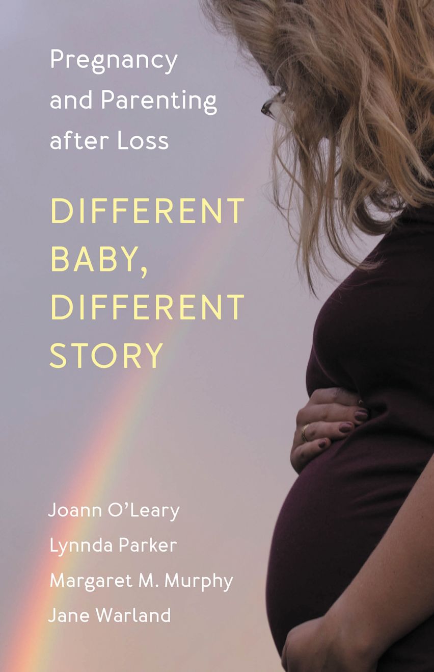 Different Baby, Different Story: Pregnancy and Parenting after Loss ...