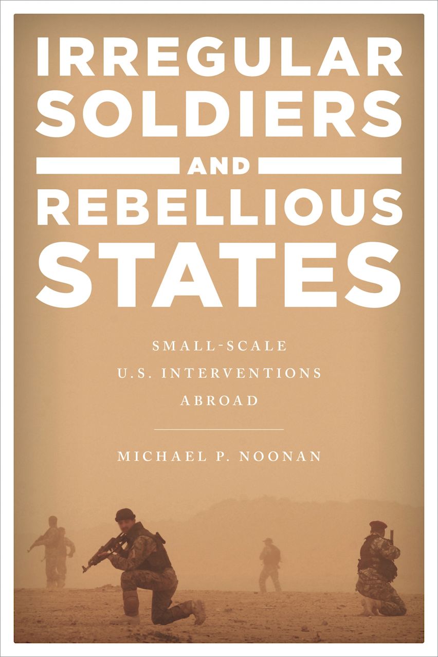 Irregular Soldiers and Rebellious States: Small-Scale U.S ...