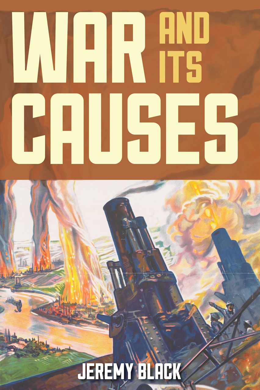 War and Its Causes: : Jeremy Black: Rowman & Littlefield Publishers