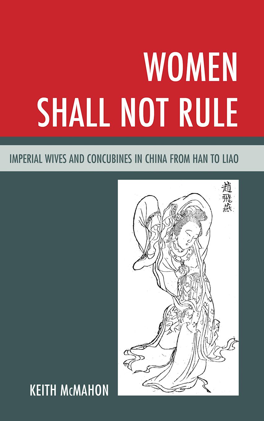 Women Shall Not Rule: Imperial Wives and Concubines in China from Han ...