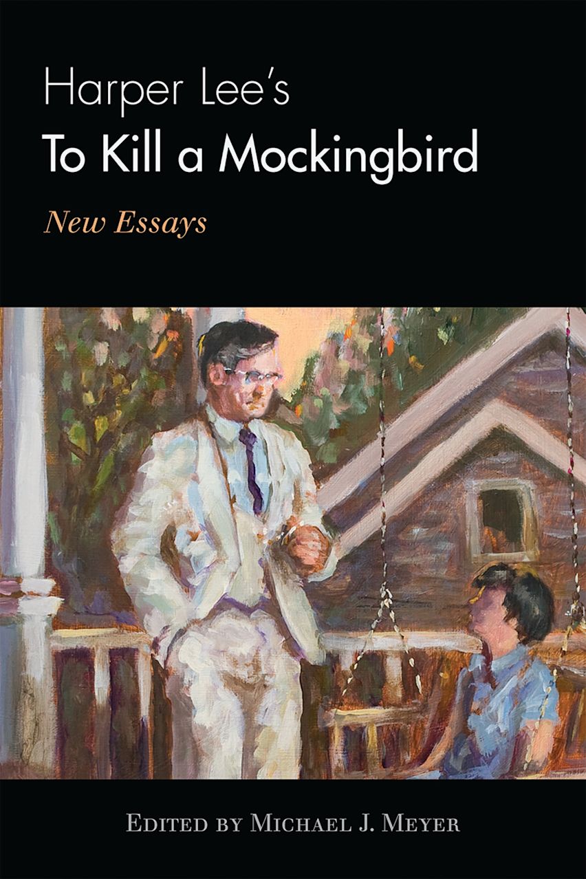 Harper Lee's To Kill a Mockingbird: New Essays: Michael J. Meyer ...