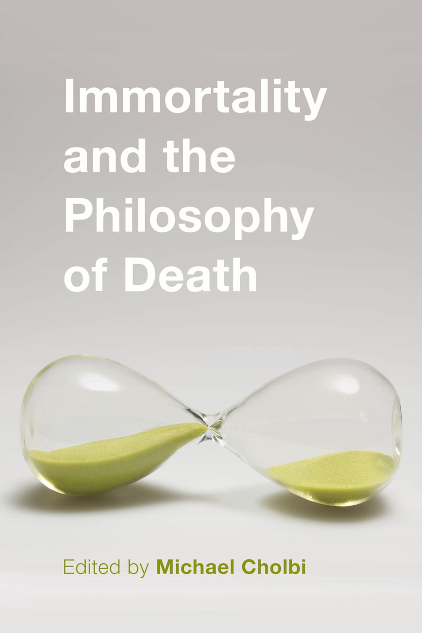 Immortality and the Philosophy of Death: : Michael Cholbi: Rowman ...